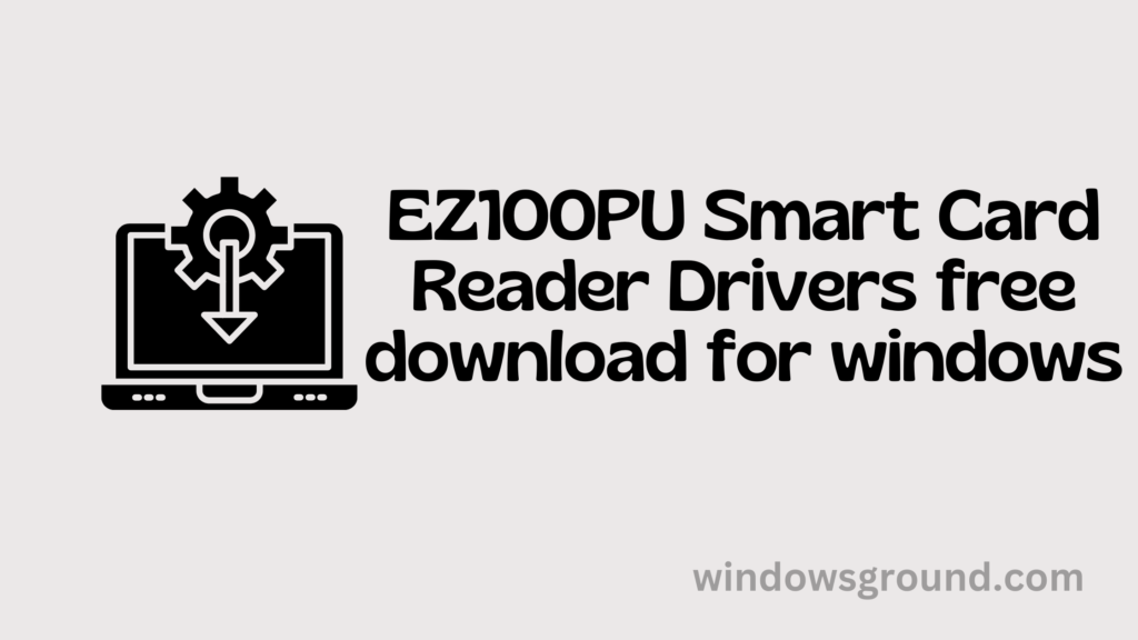 EZ100PU Smart Card Reader Drivers free download for windows