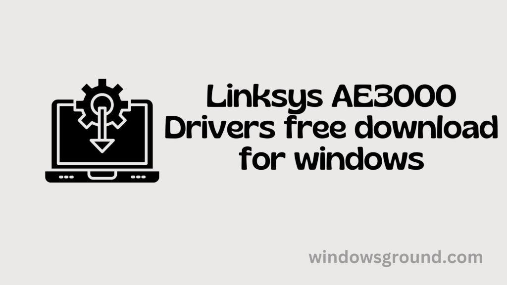 Linksys AE3000 Drivers free download for windows